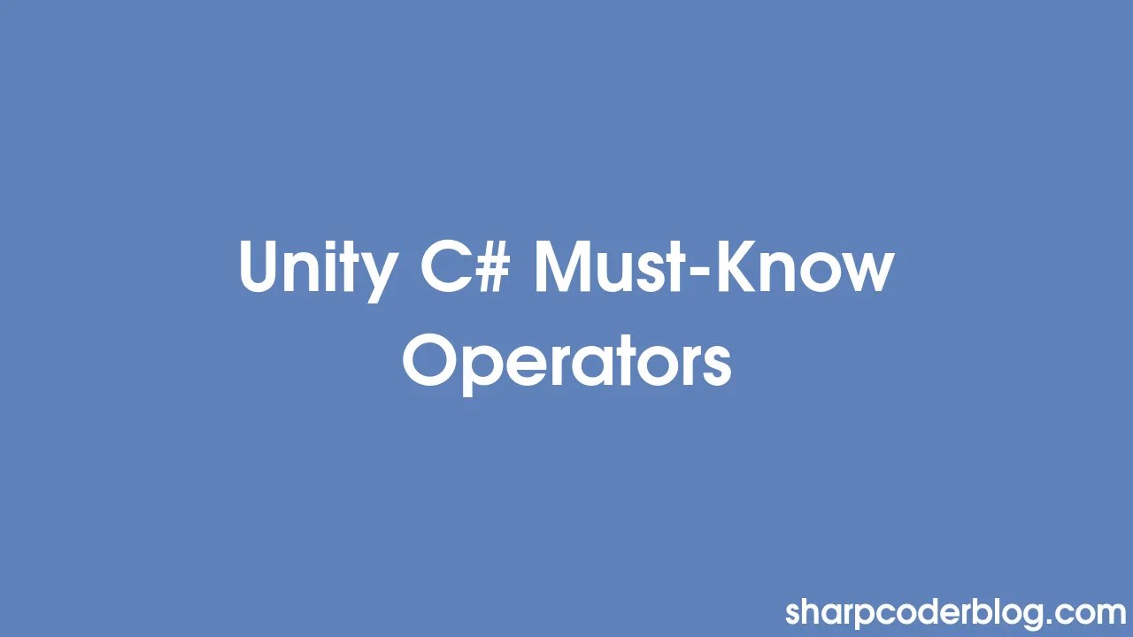 Unity C Must Know Operators Sharp Coder Blog