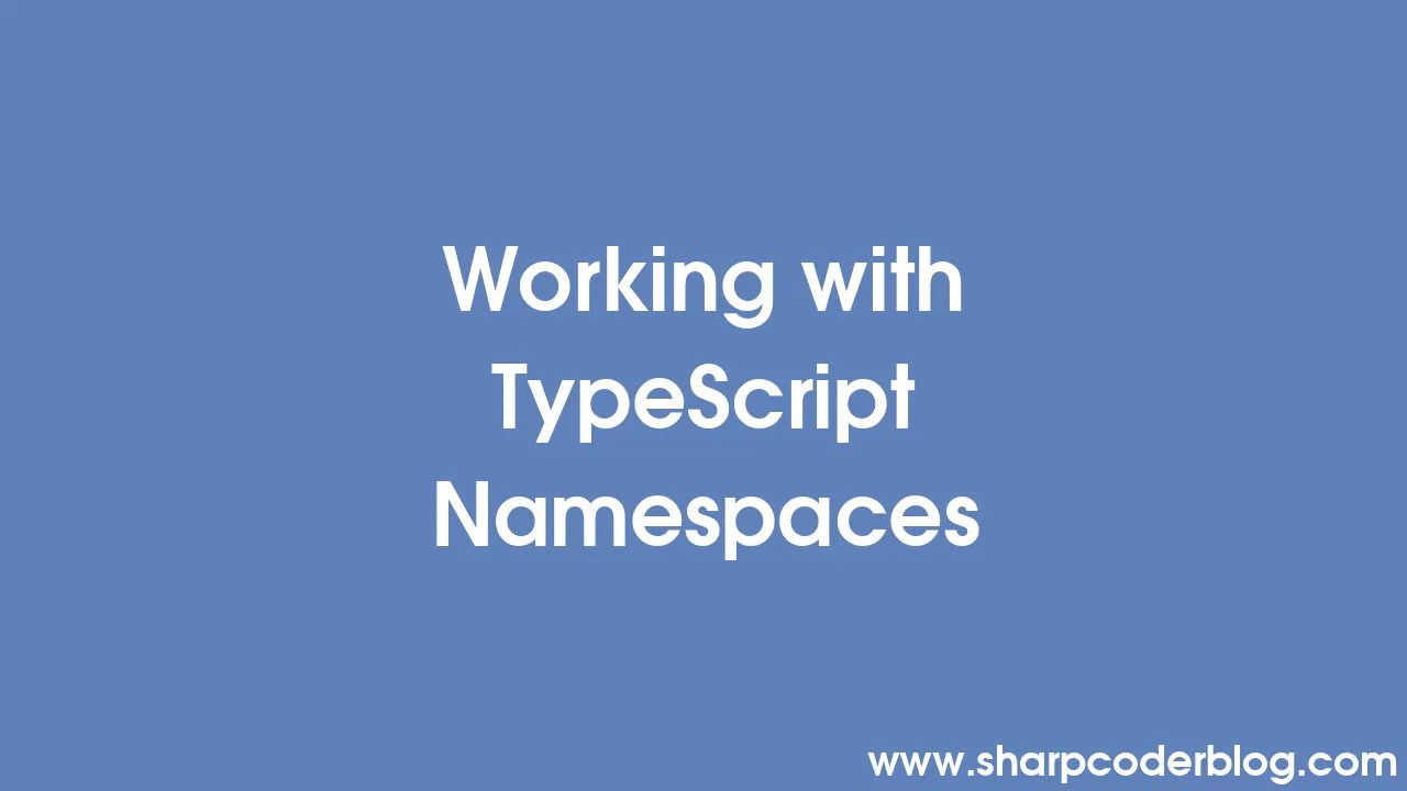 Working With Typescript Namespaces Sharp Coder Blog