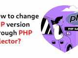 How To Change Php Version Using Php Selector In Cpanel