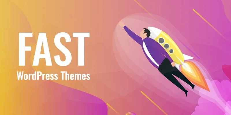 Fast WordPress Themes for Fastest User & Web Experience in 2026