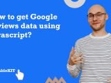 How To Get Google Reviews Data Using Javascript