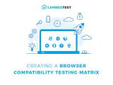 Creating A Browser Compatibility Testing Matrix Software Testing Class