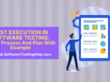 What Is Test Execution In Software Testing Plan And Steps