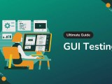 The Ultimate Guide To Gui Testing Features Types Tools