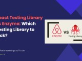 React Testing Library Vs Enzyme Which Testing Library To Pick