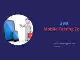 Best Mobile Testing Tools Empowering Quality Testing And Automation