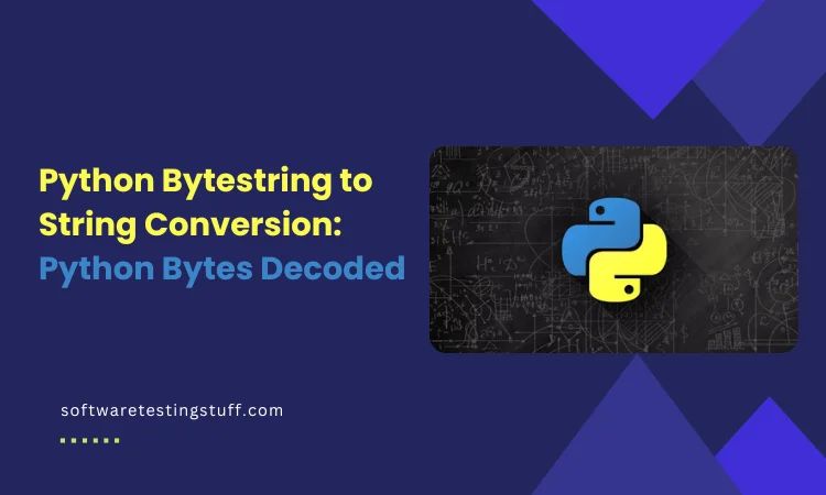 Python Bytestring to String: Conversion Simplified - Software Testing Stuff