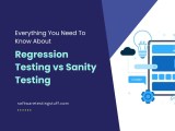 Regression Testing Vs Sanity Testing The Detailed Guide Software