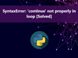 Python Syntaxerror Continue Not Properly In Loop Solved