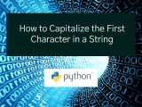 How To Capitalize The First Character In A String Using Python