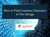 How To Find Common Characters In Two Strings Using Python Sourcecodester