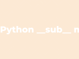Solved Sub Magic Method In Python Sourcetrail