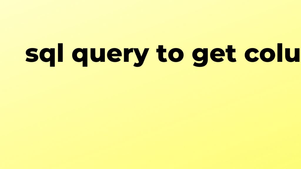 Solved: query to get column names and data types in sql server in SQL ...