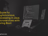 A Guide To Asynchronous Processing In Java Microservices With Spring Boot