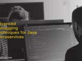 Advanced Debugging Techniques For Java Microservices