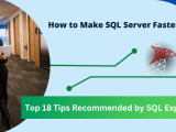 Top 18 Tips To Make Sql Server Faster For Better Performance