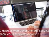 Using Node Js Web Development Services To Reach Your Business Goals