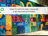 How To Initiate And Visualize A 3d Vector In Python