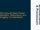 Arm Cortex M Stack Pointer Initialization Redundancy And Debugging