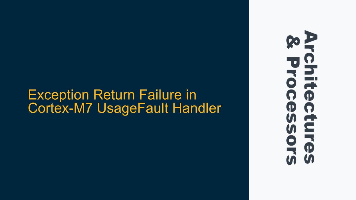 Exception Return Failure in Cortex-M7 UsageFault Handler - System on Chips