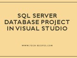 How To Create Sql Server Database Project In Visual Studio Tech Recipes