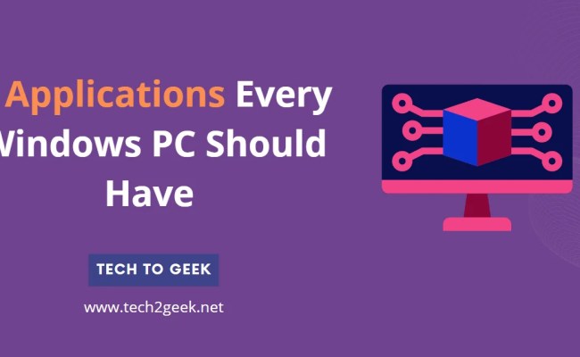 8 Applications Every Windows PC Should Have In 2024 - Tech2Geek