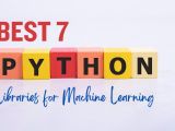 7 Best Python Libraries For Machine Learning