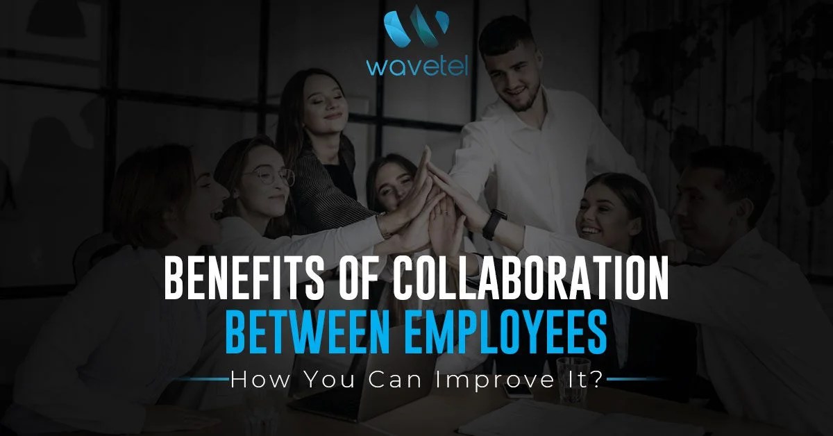 What are the Benefits of Collaboration Between Employees: How You Can ...