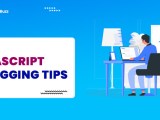 10 Best Javascript Debugging Tips You Should Know In 2023