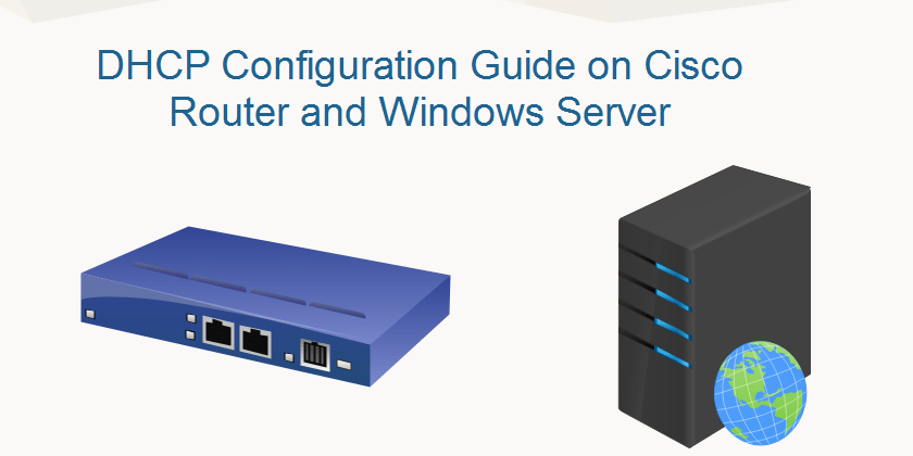 DHCP Configuration Guide: Windows Server and Cisco Router - Technig