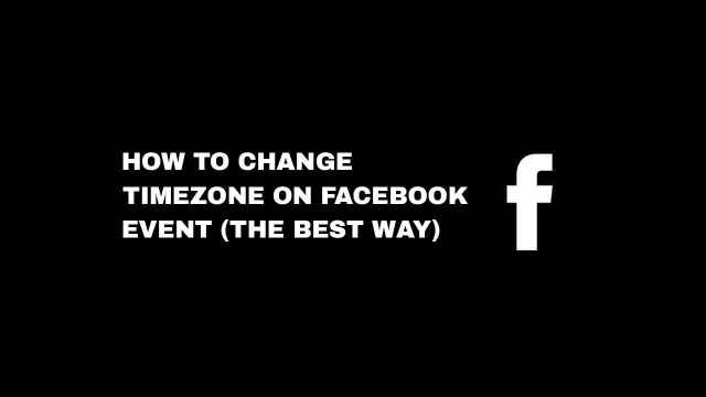 How To Change Timezone On Facebook Event The Best Way how-to-change-timezone-on-facebook-event-the-best-way