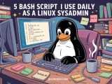 5 Bash Scripts I Use Daily As A Linux Sysadmin