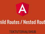 Angular Child Routes Nested Routes Tektutorialshub