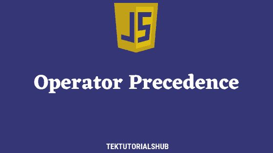 Operator Precedence in JavaScript - Tektutorialshub