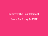 How To Remove Last Element From An Array Php Tutorial