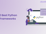 Top 10 Python Frameworks Choose The Right One For Your Project