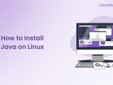How To Install Java On Linux Step By Step Installation Guide