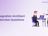 25 Integration Architect Interview Questions And Answers For 2025