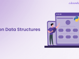 Python Data Structures All You Need To Know