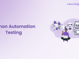 Python Automation Testing Benefits And Framework