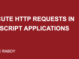 Execute Http Requests In Javascript Applications
