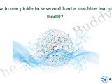 How To Use Pickle To Save And Load A Machine Learning Model The