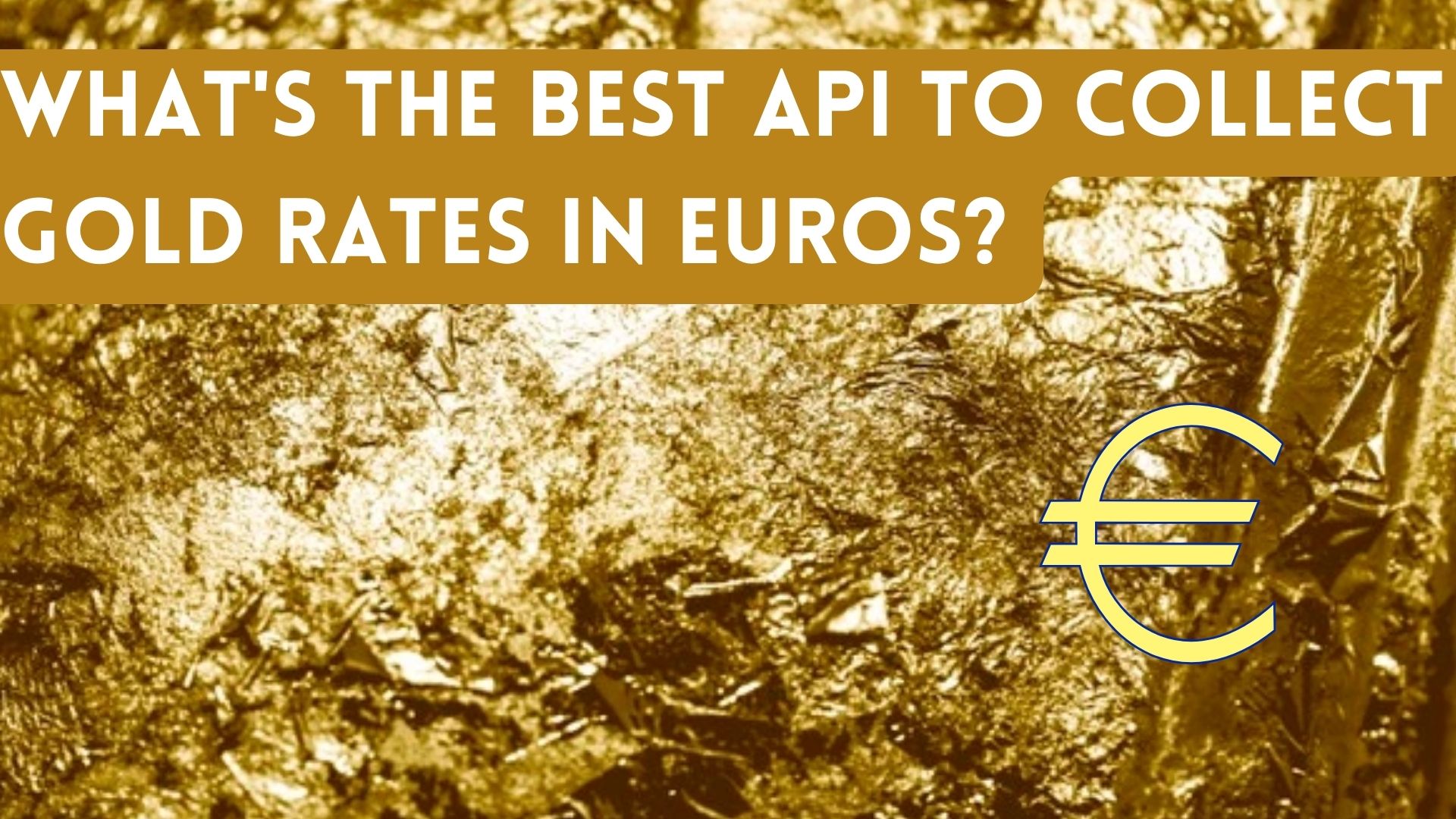 What's The Best API To Collect Gold Rates In Euro?
