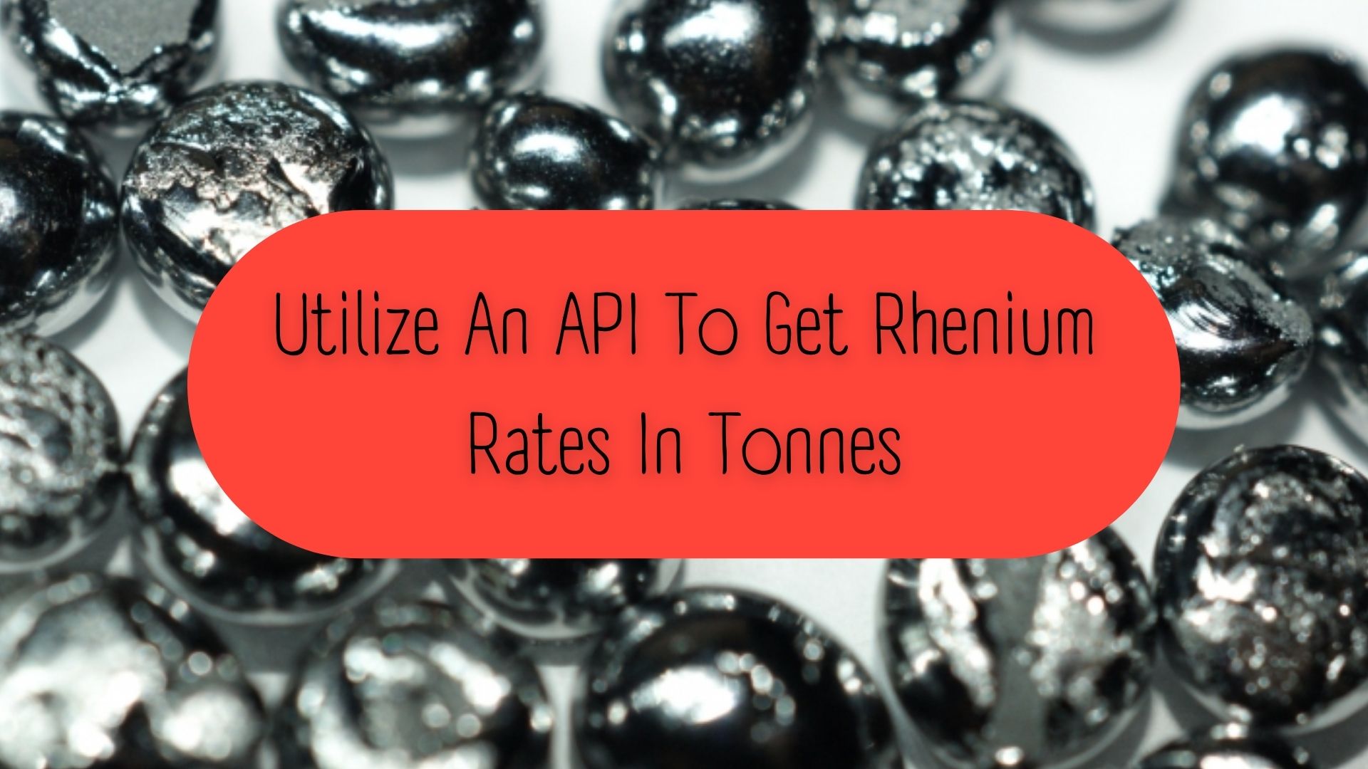 Utilize An API To Get Rhenium Rates In Tonnes