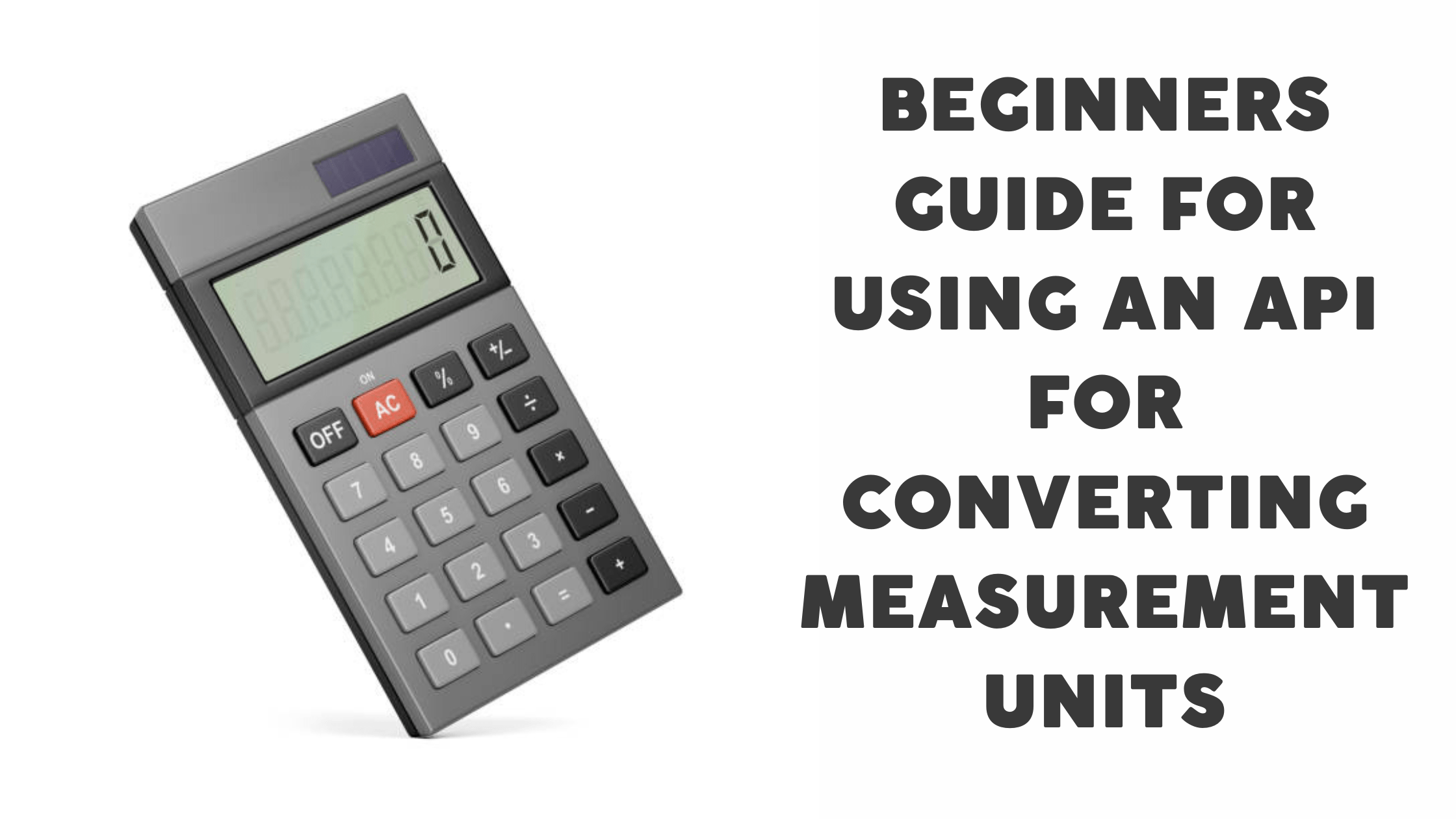 Beginners Guide For Using An API For Converting Measurement Units