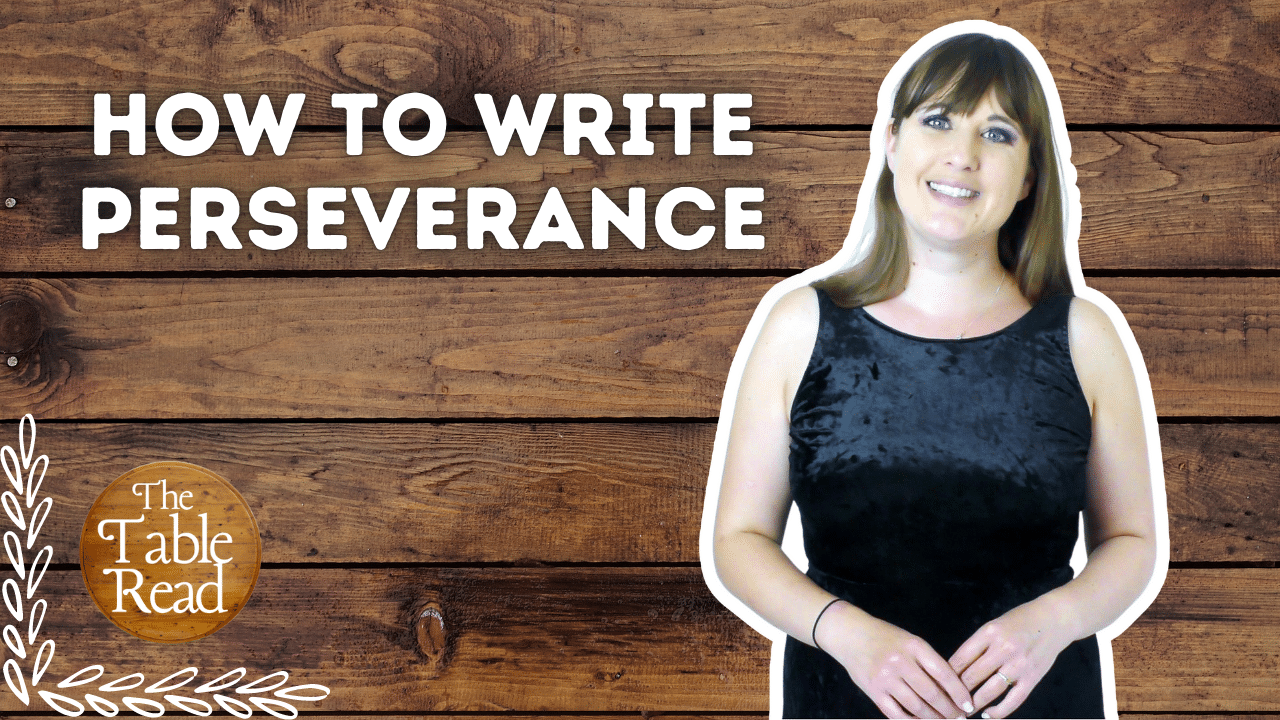 How To Write Perseverance - Video - The Table Read Magazine