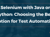 Selenium With Java Or Python Choosing The Best Option For Test