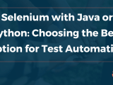 Selenium With Java Or Python Choosing The Best Option For Test