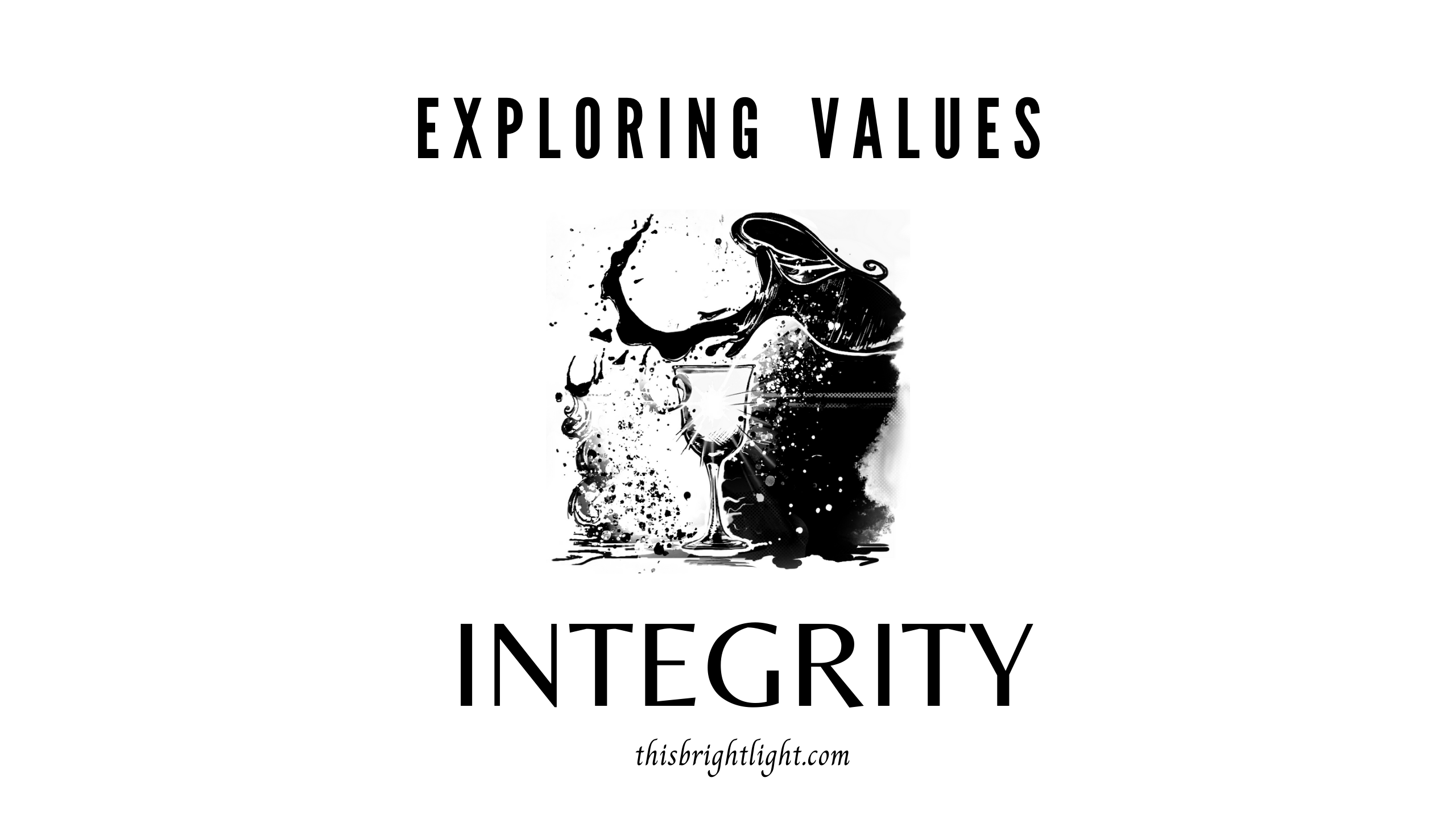 Exploring Values ~ INTEGRITY | This Bright Light