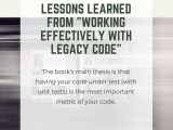 Lessons Learned From Working Effectively With Legacy Code